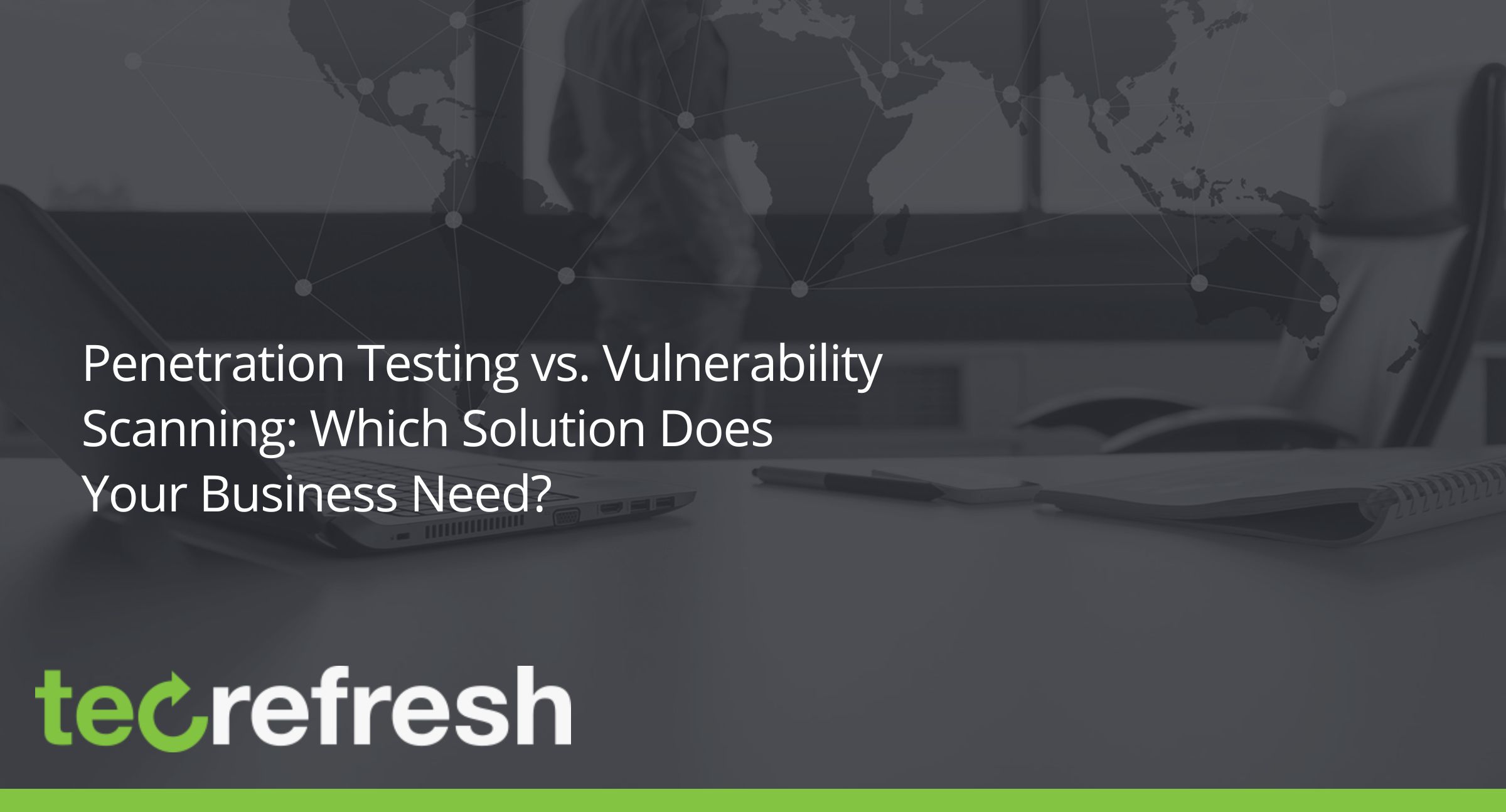 Penetration Testing vs Vulnerability Scanning: Which Is Right for You?