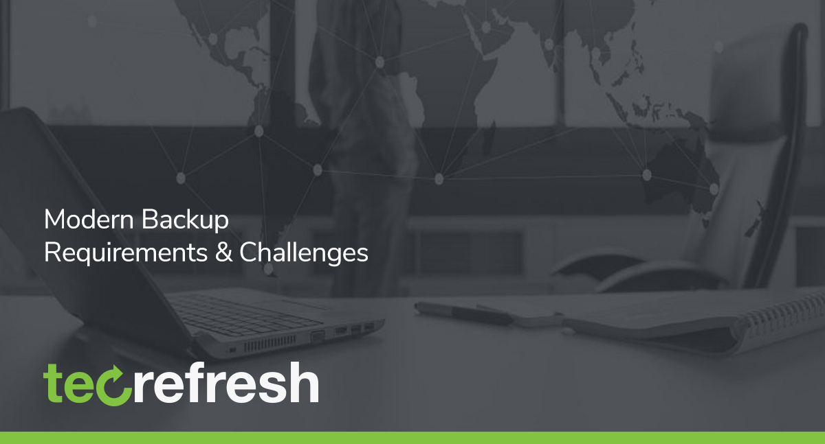 Modern Backup Requirements & Challenges