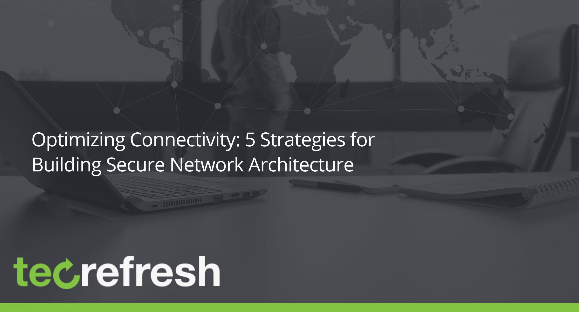Optimizing Connectivity: 5 Strategies for Building Secure Network ...